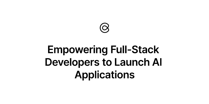 Empowering Full-Stack Developers to Launch AI Applications | Cortex Empowering Full-Stack Developers to Launch AI Applications | Cortex